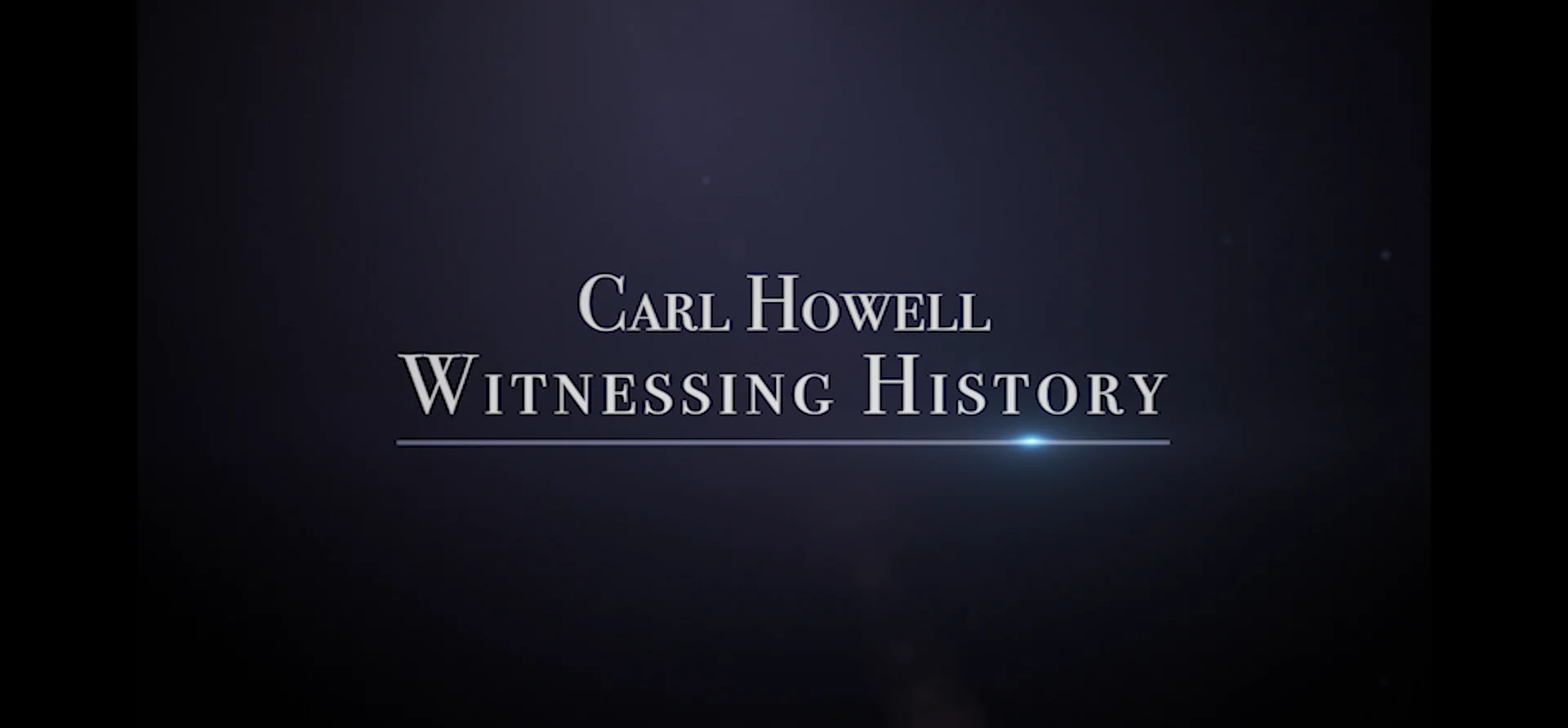 CARL HOWELL Witnessing History on Vimeo