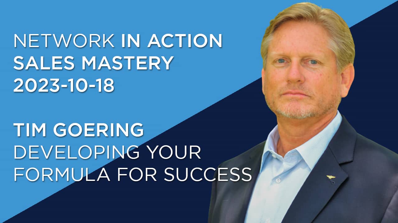 Tim Goering - Developing Your Formula for Success | Network In Action Sales Mastery - 2023-01-18 ...