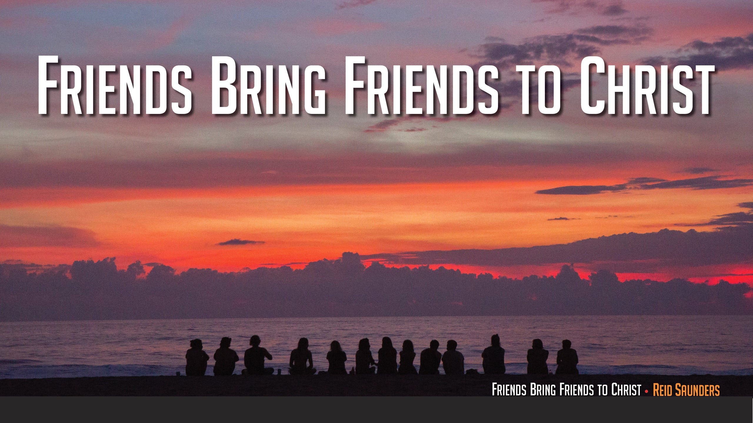 1.29.23-Reid Saunders-Friends Bring Friend To Christ