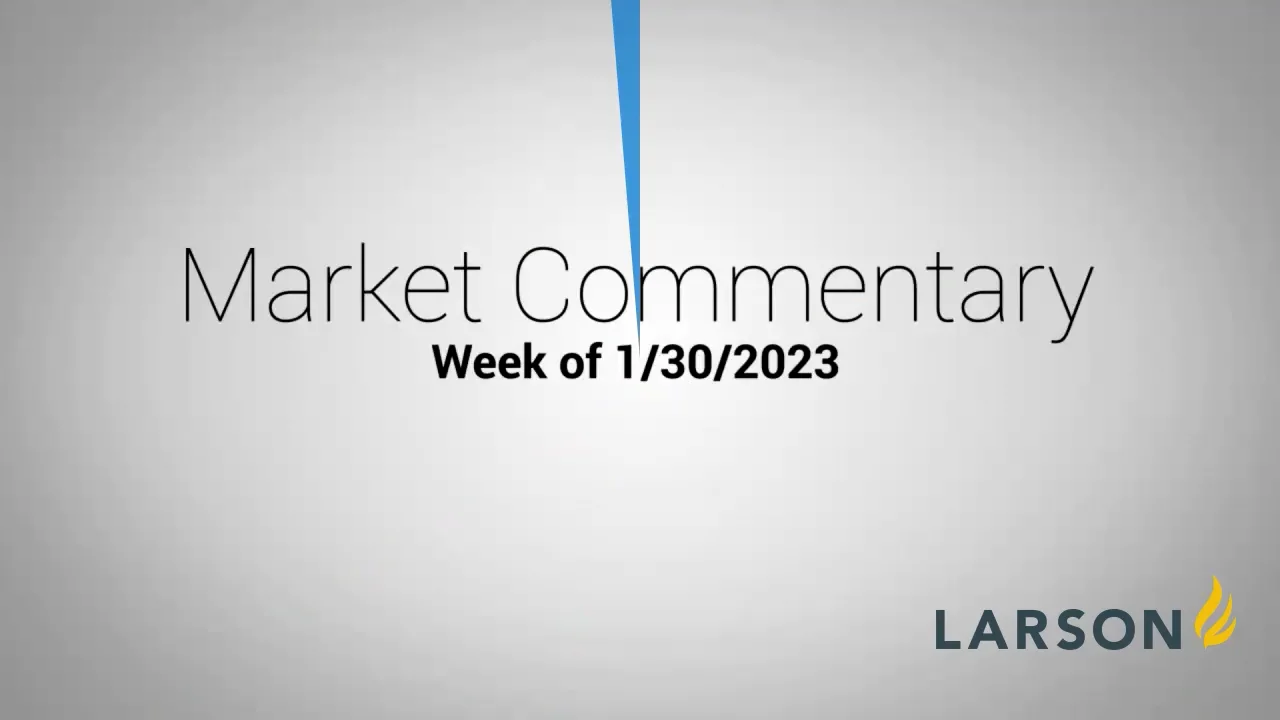 2023-01-30 Market Commentary Larson Financial Group-Larson Financial ...