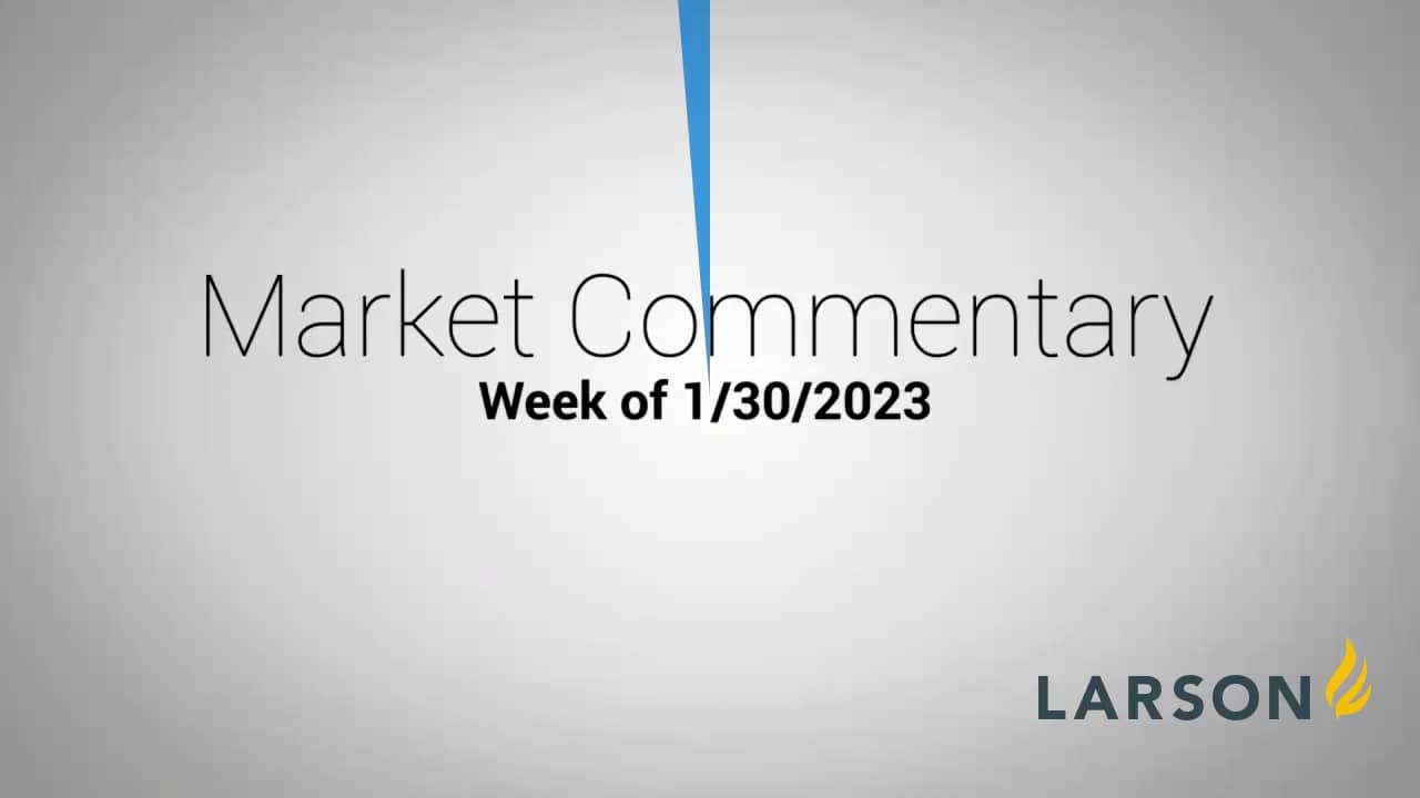 2023-01-30 Market Commentary Larson Financial Group-Larson Financial ...