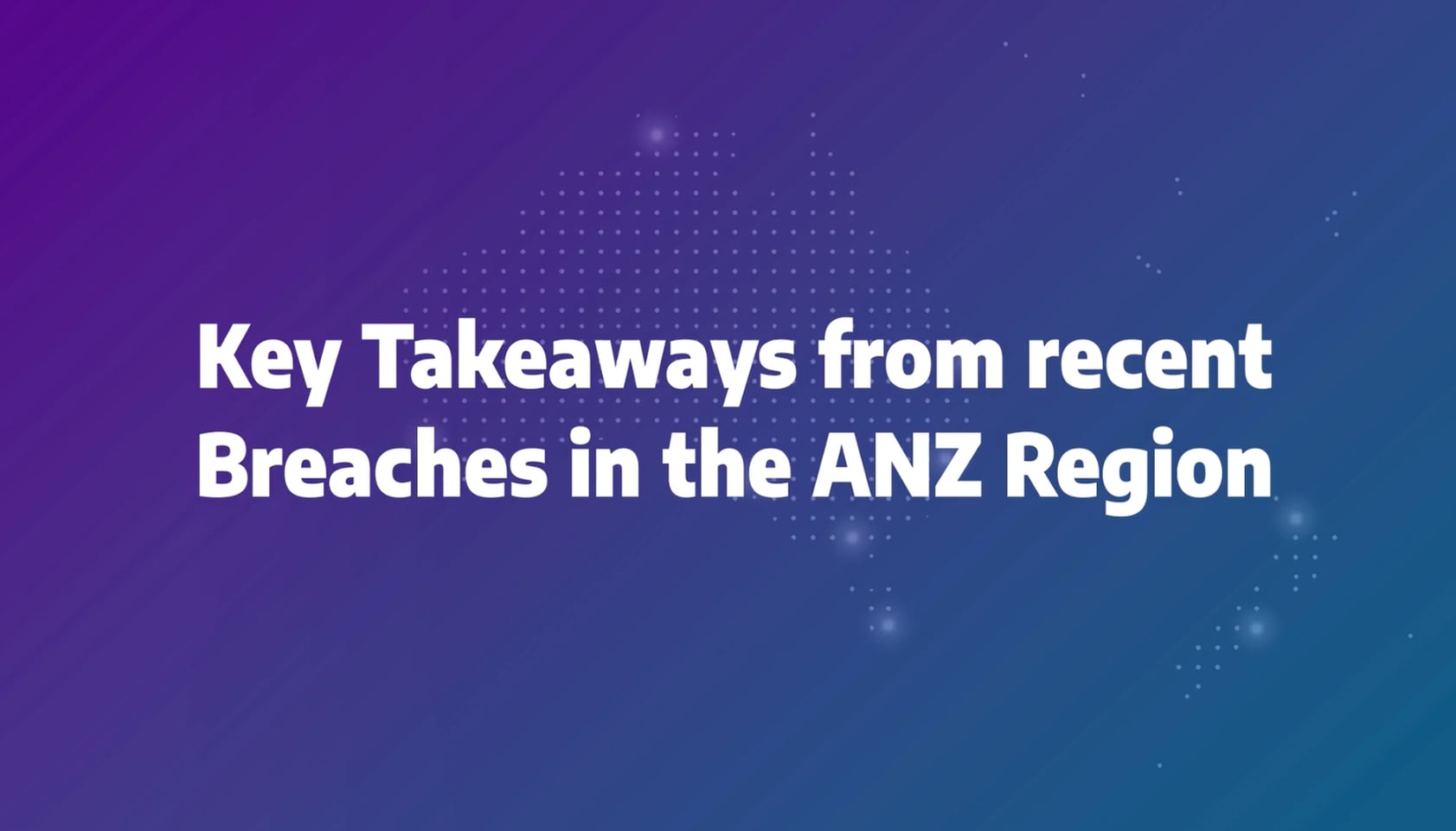 Key Takeaways From Recent Breaches In The ANZ Region: Having A Plan Is ...