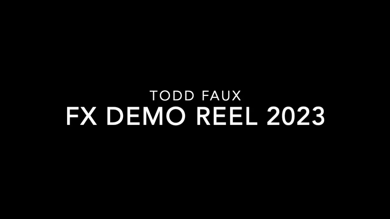 Todd Faux FX Demo Reel 2023