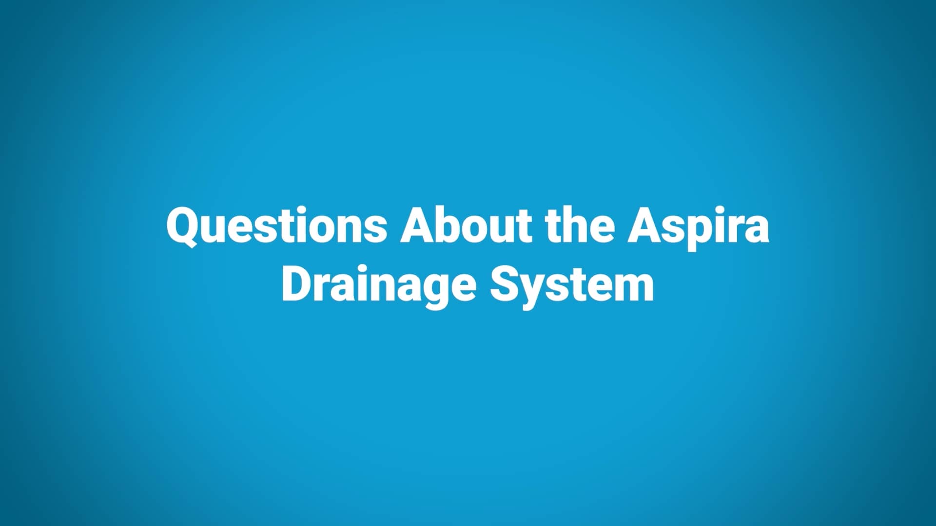 Questions about the Aspira Drainage System on Vimeo