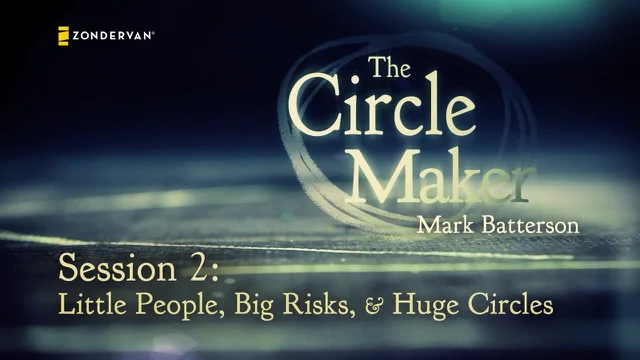 Circle Maker Study - Session 2: Little People, Big Risks, & Huge Circles
