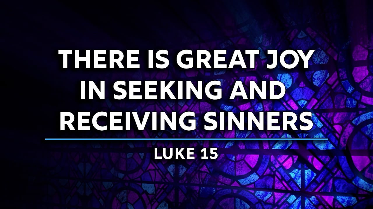February 19, 2023 - There is Great Joy in Seeking and Receiving Sinners ...