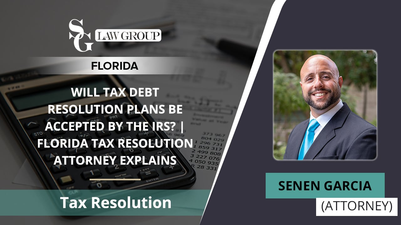 Will Tax Debt Resolution Plans Be Accepted By The IRS? | Florida Tax ...