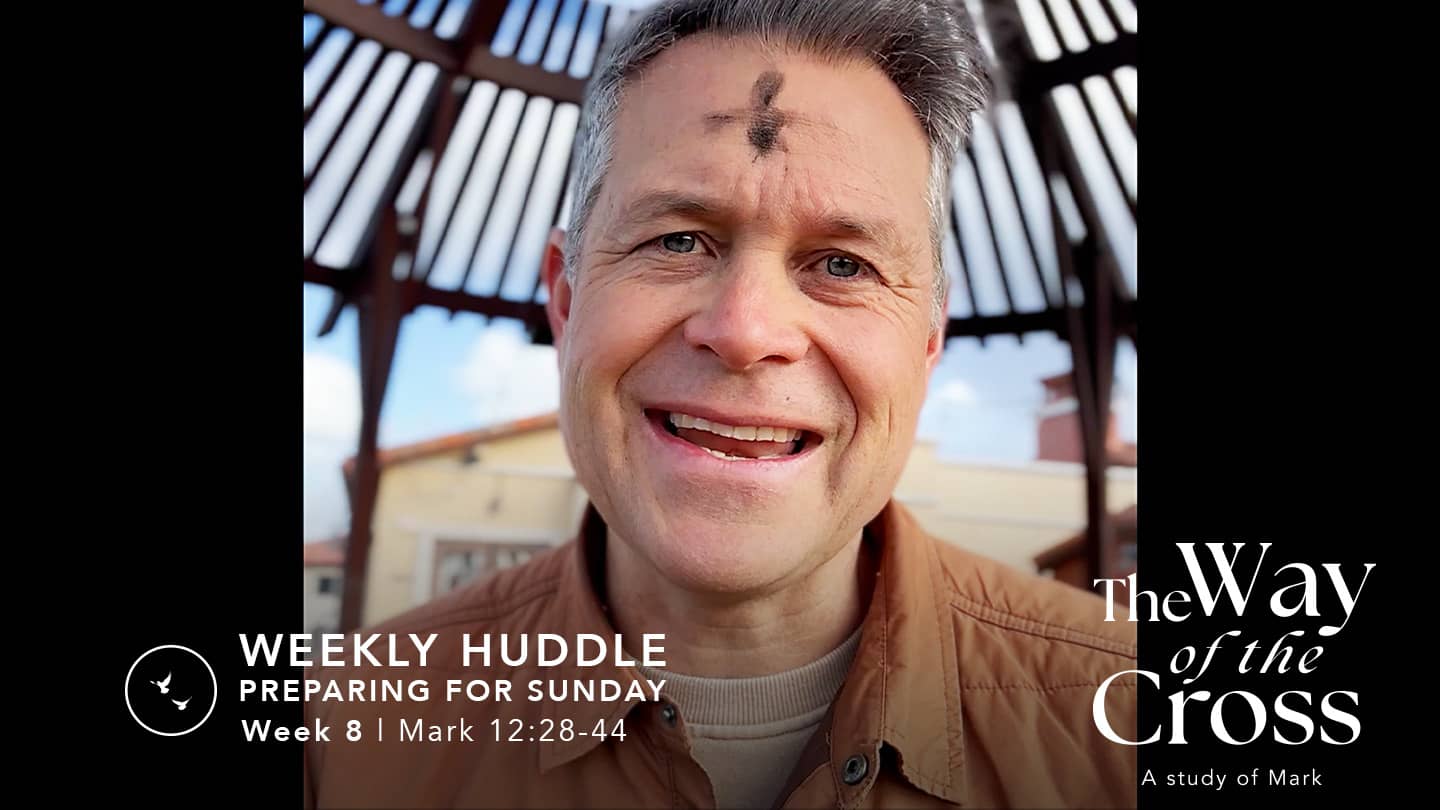 Week 8 | Weekly Huddle | The Way of the Cross | Mark 12:28-44 on Vimeo