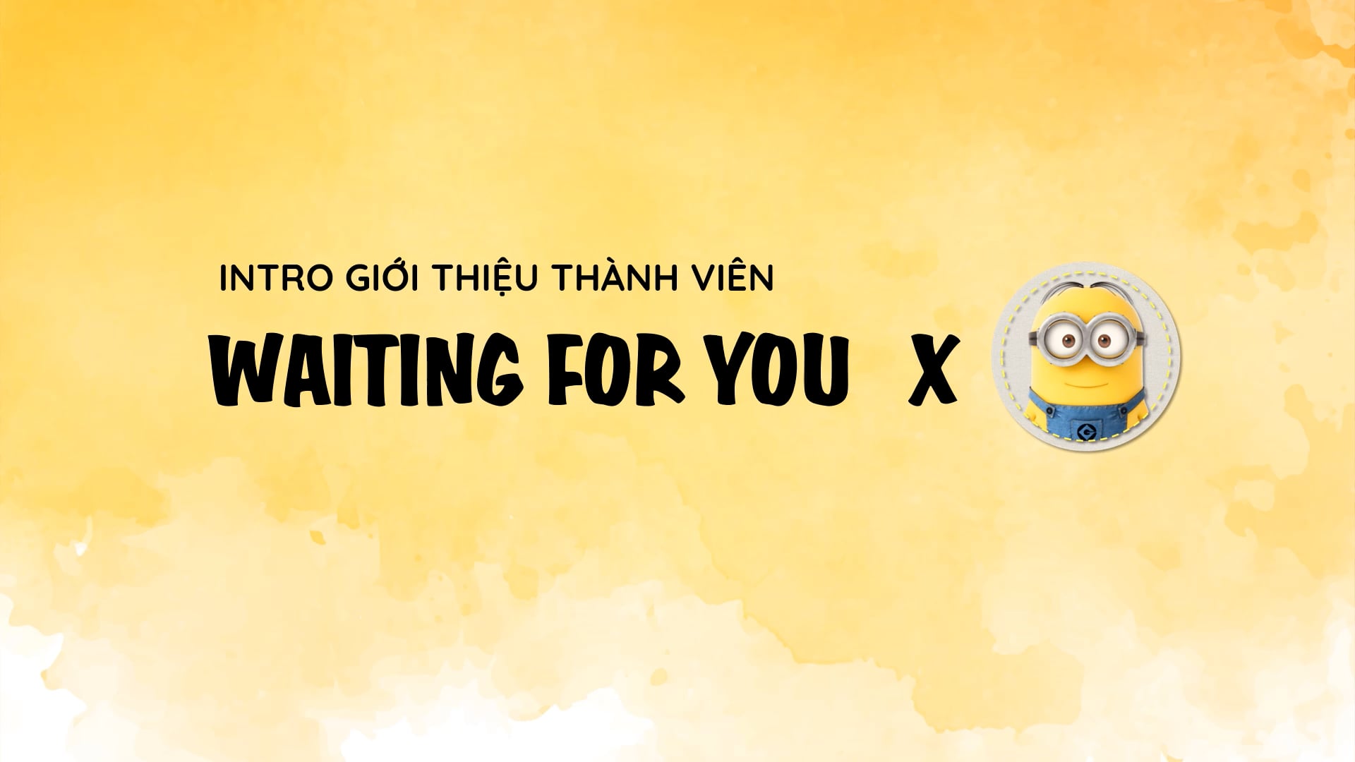 Intro giới thiệu thành viên kiểu waiting for you x minion.mp4