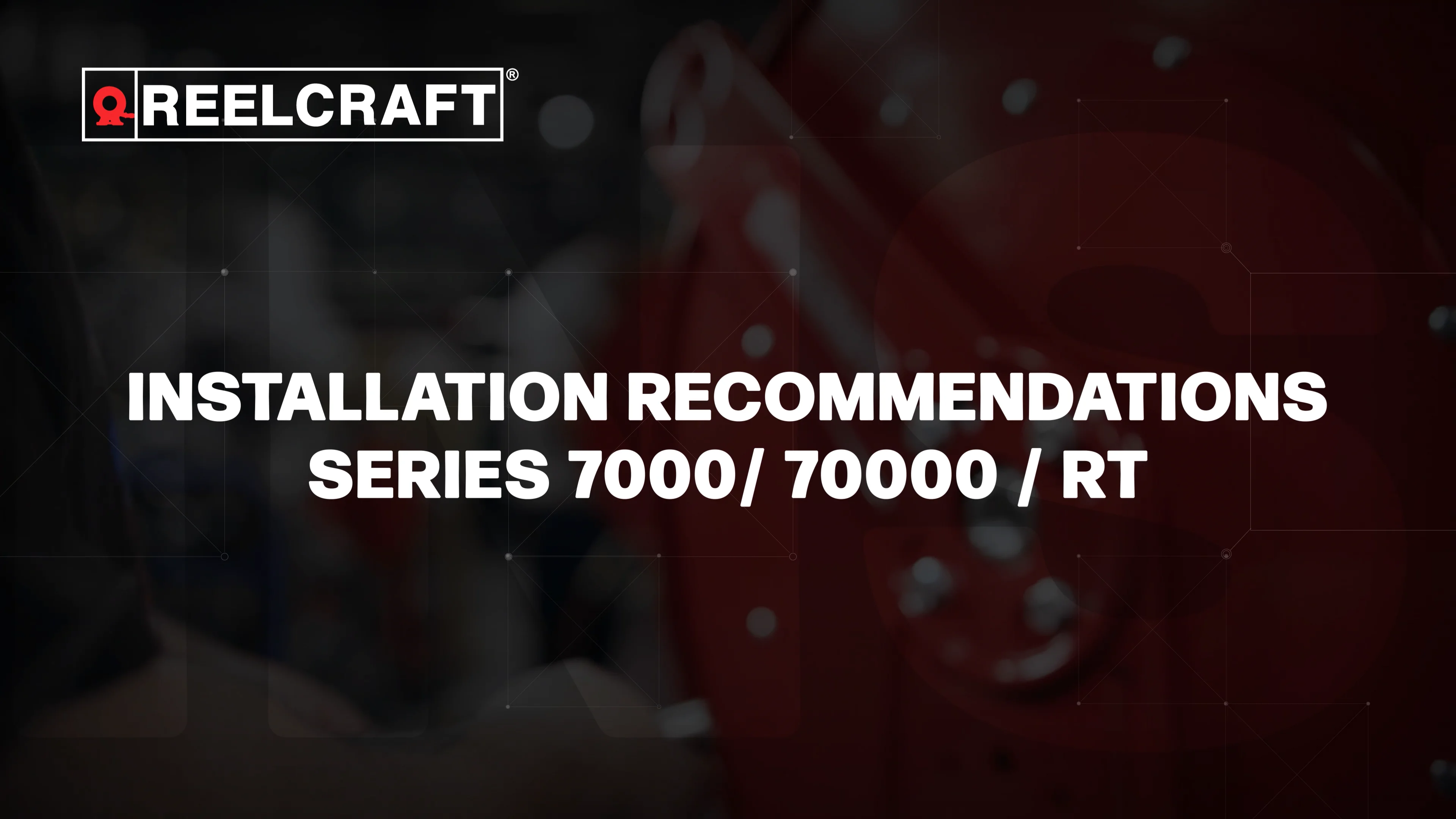 Installation Recommendations - Reelcraft Series RT, 7000, and 70000