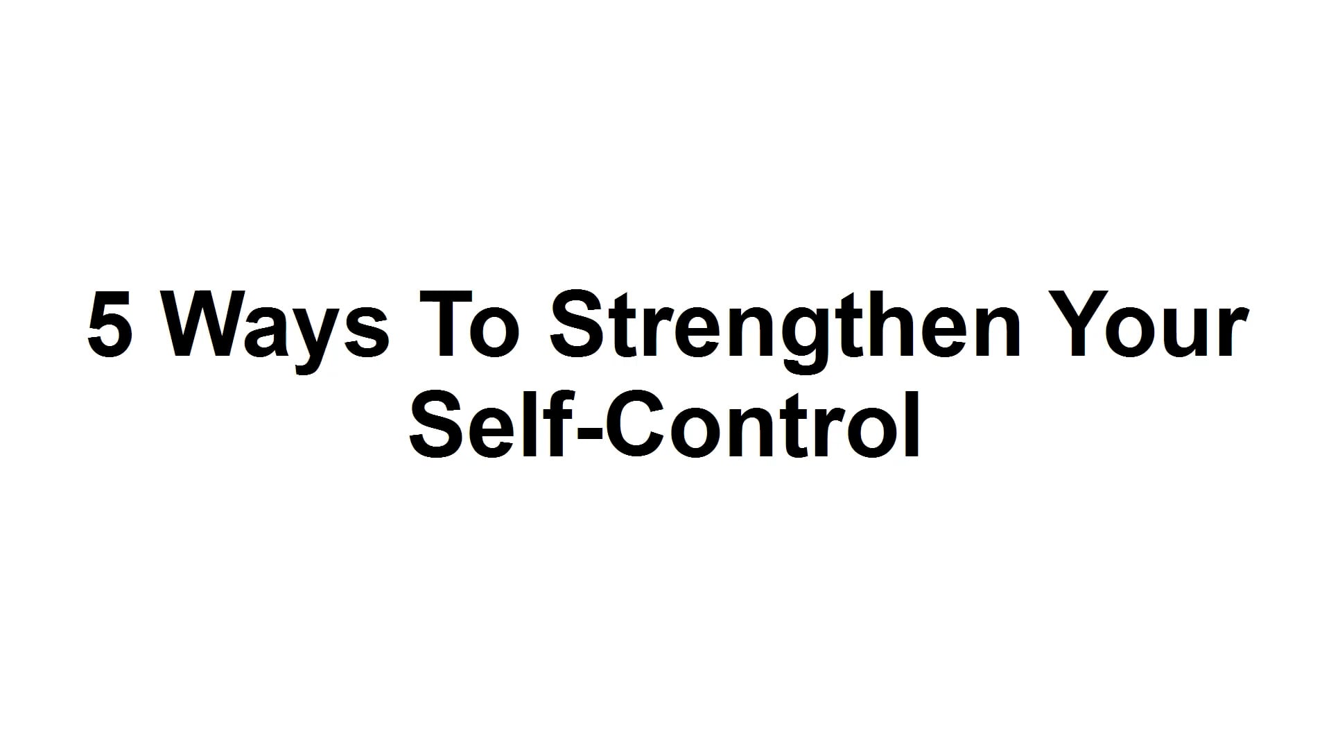 5. 5 Ways To Strengthen Your Self-Control on Vimeo