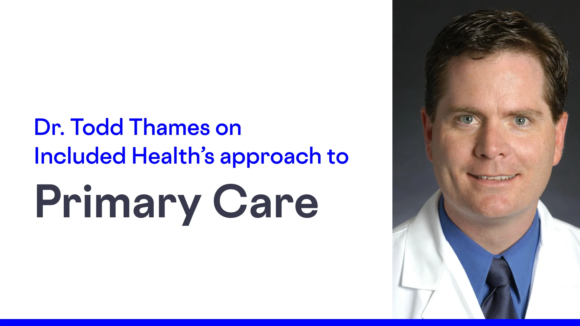 Dr. Todd Thames on Included Health's approach to Primary Care
