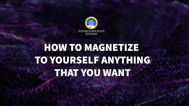 Chapter 4 - Video 4 - HOW TO MAGNETIZE TO YOURSELF ANYTHING THAT YOU ...