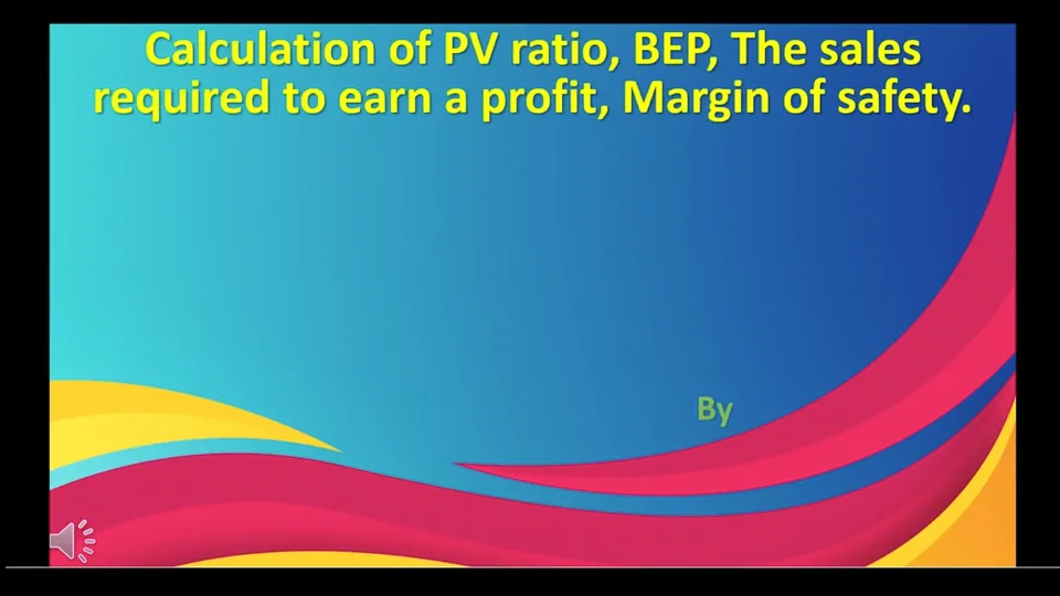 38_calculation_of_pv_ratio,bep,_the_sales_required_to_earn_a_profit ...