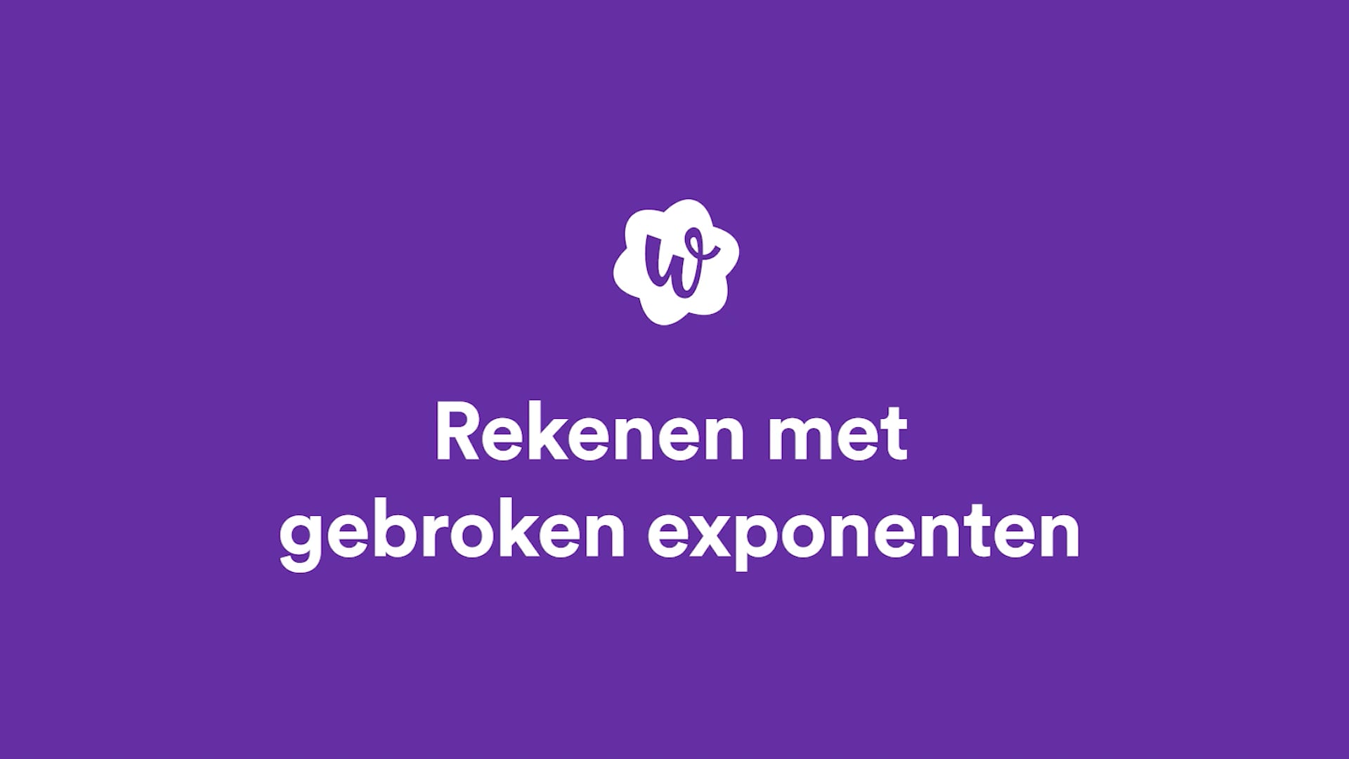 Rekenen met gebroken exponenten oefenen | StudyGo