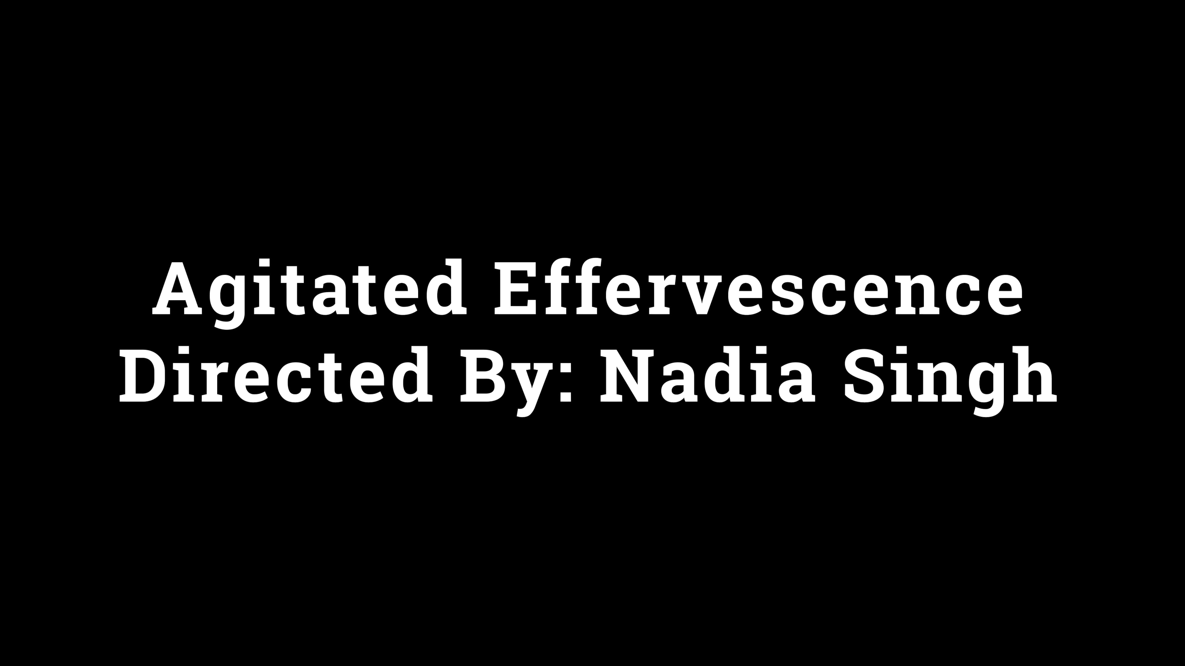 Agitated Effervescence By Nadia Singh on Vimeo