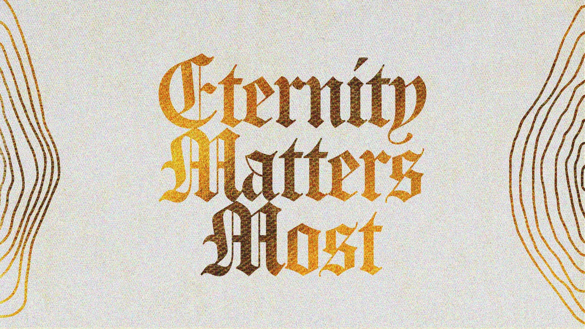 Eternity Matters Most.mp4 on Vimeo