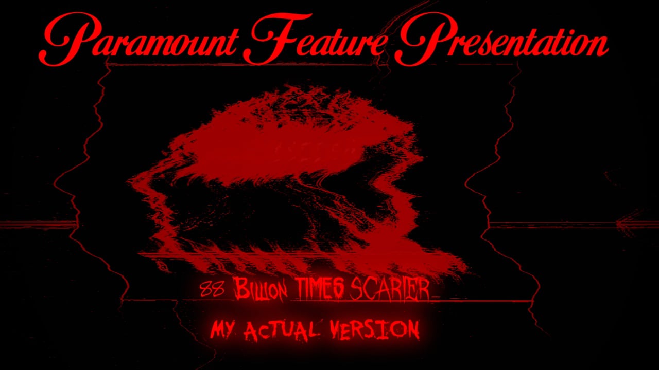 paramount feature presentation 88 billion times scarier MY ACTUAL ...