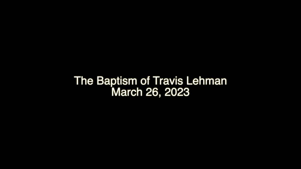 Travis Lehman Baptism on Vimeo