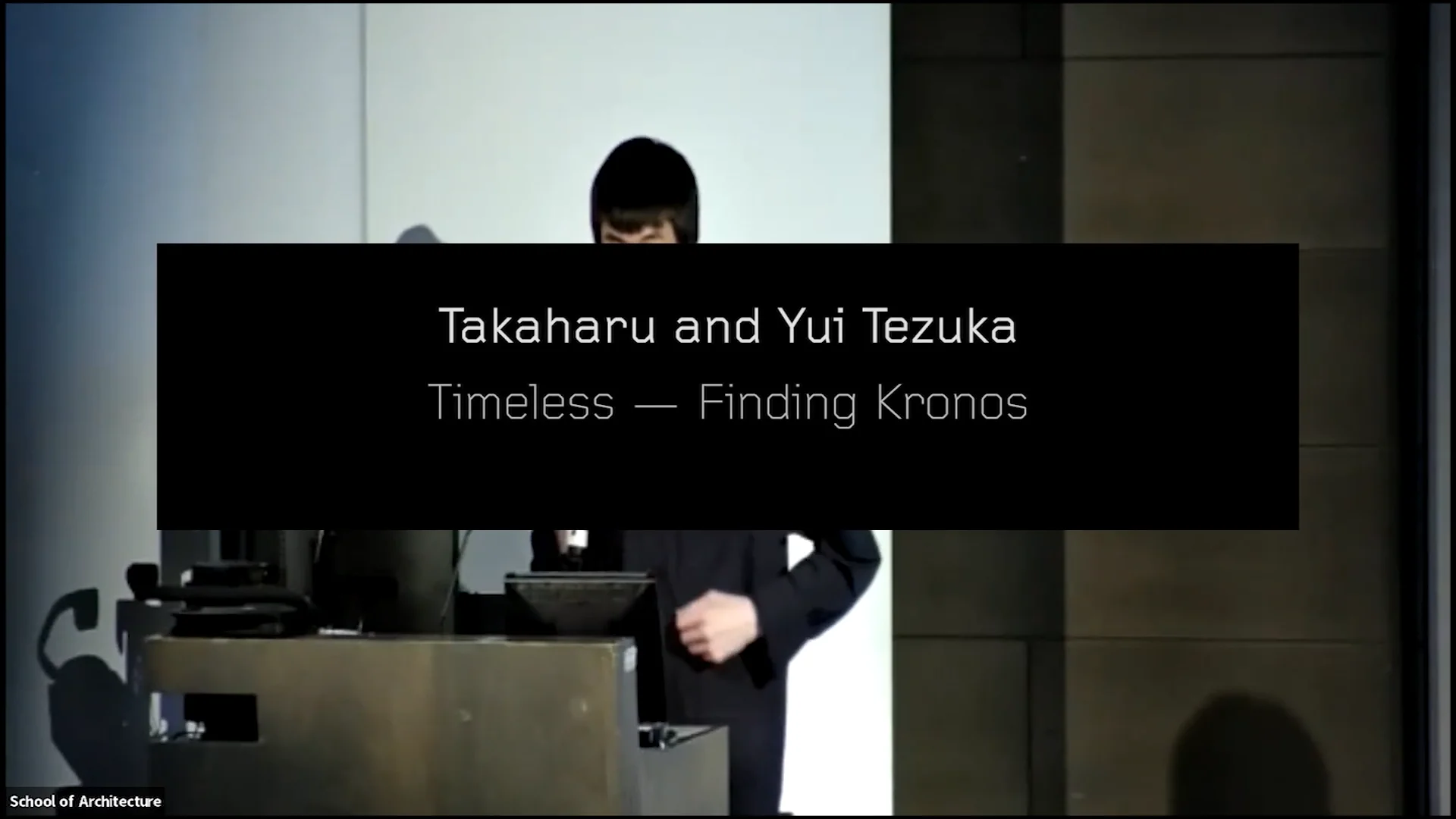 03.24.23 Student Lecture Series | Takaharu and Yui Tezuka: Timeless — Finding Kronos