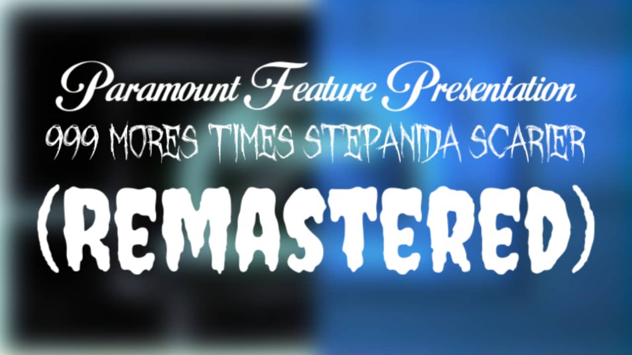 Paramount Feature Presentation 999 Mores Times Stepanida Scarier ...