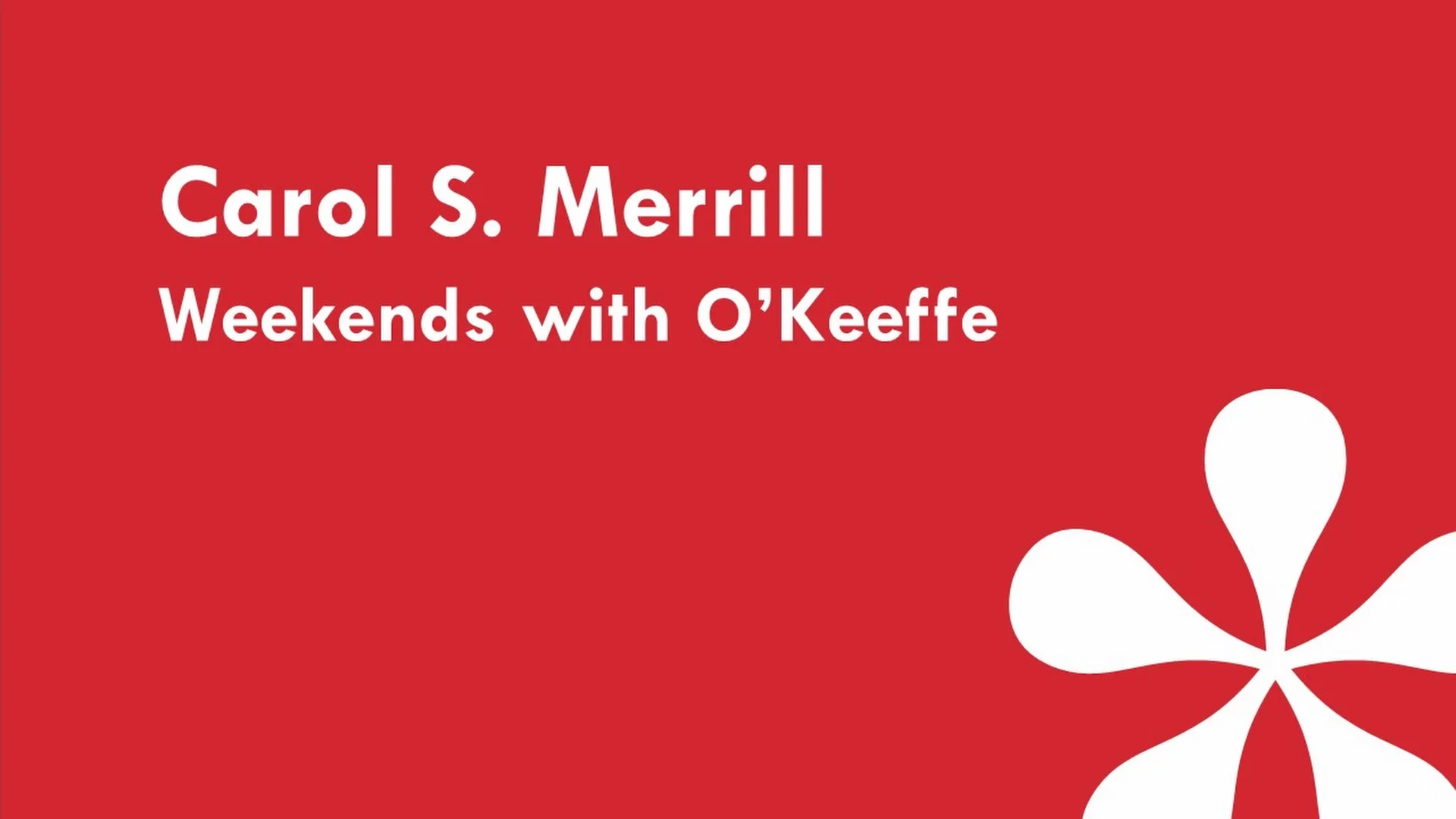 Carol S. Merrill: Weekends with O’Keeffe on Vimeo