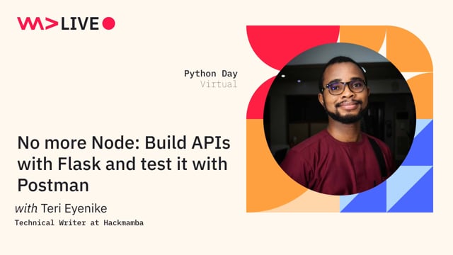 Teri Eyenike - No more Node: Build APIs with Flask and test it with Postman Teri Eyenike - No more Node: Build APIs with Flask and test it with Postman