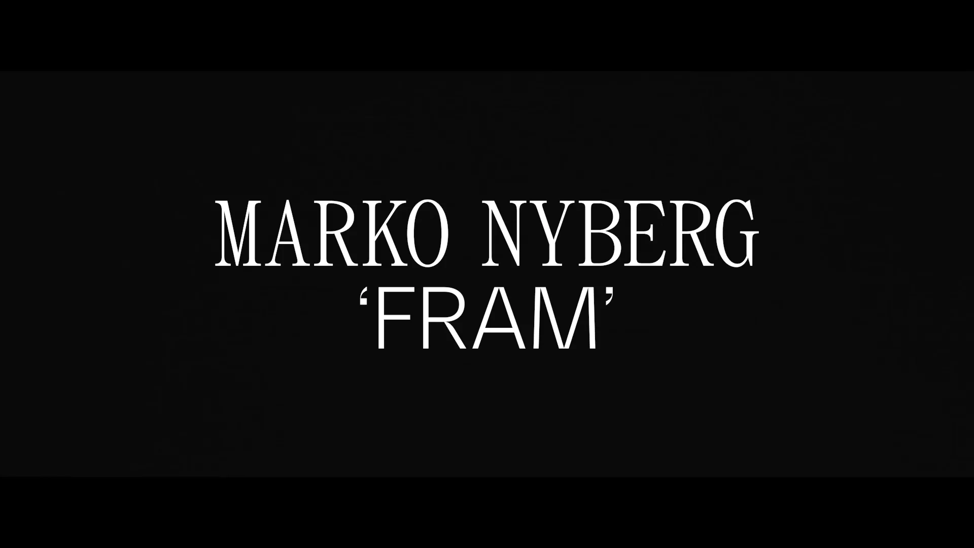 Marko Nyberg - Fram on Vimeo