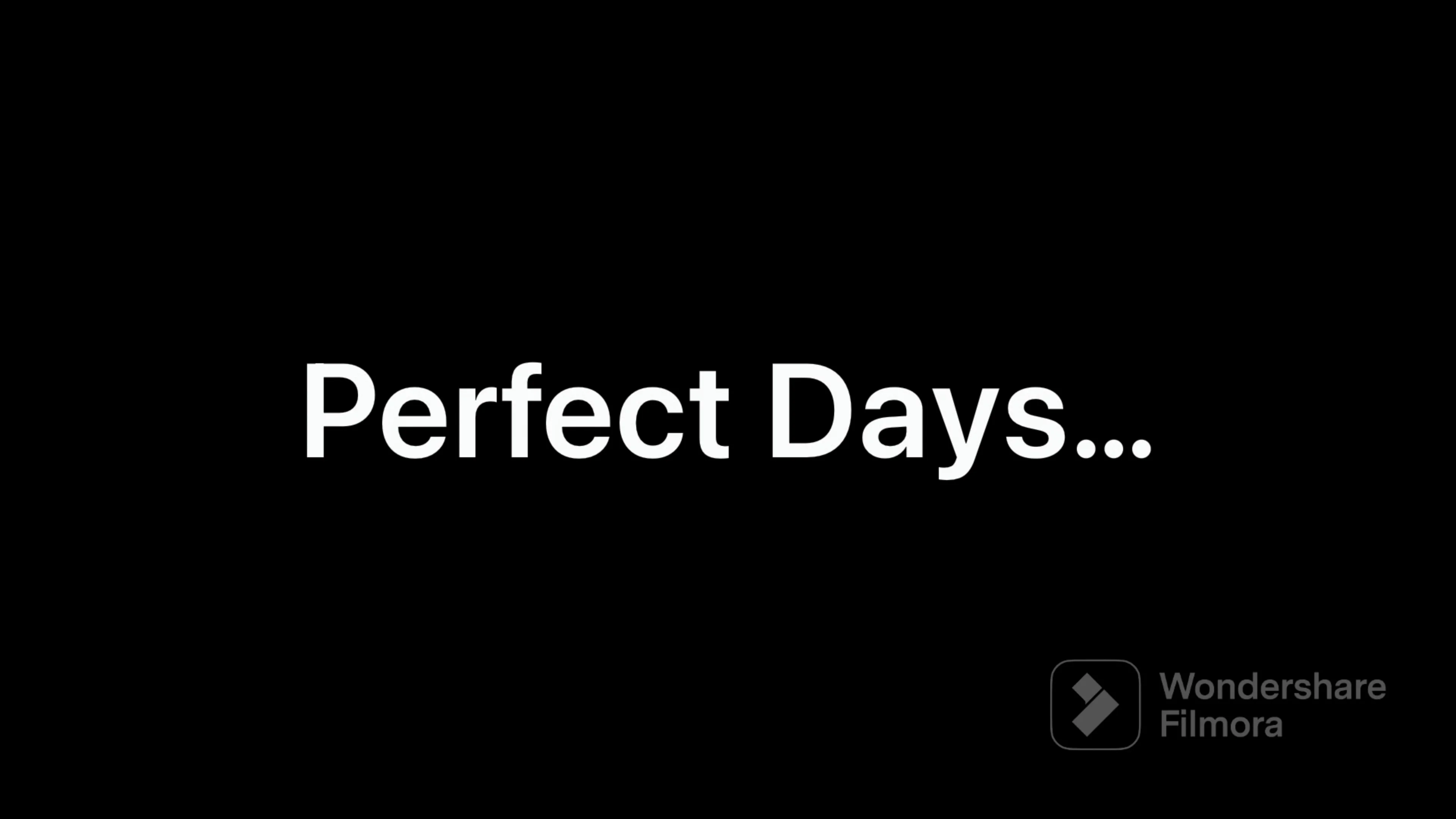 Perfect Days...