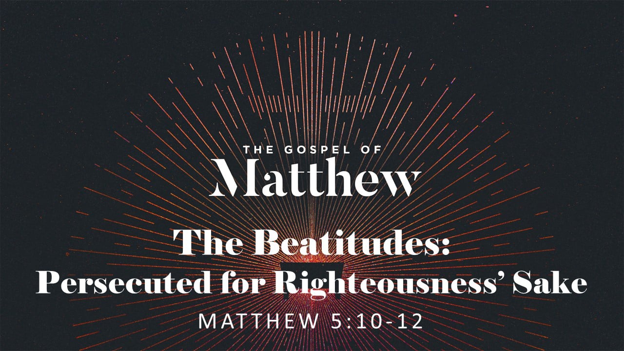 Matthew 5:10-12 The Beatitudes: Persecuted for Righteousness' Sake on Vimeo