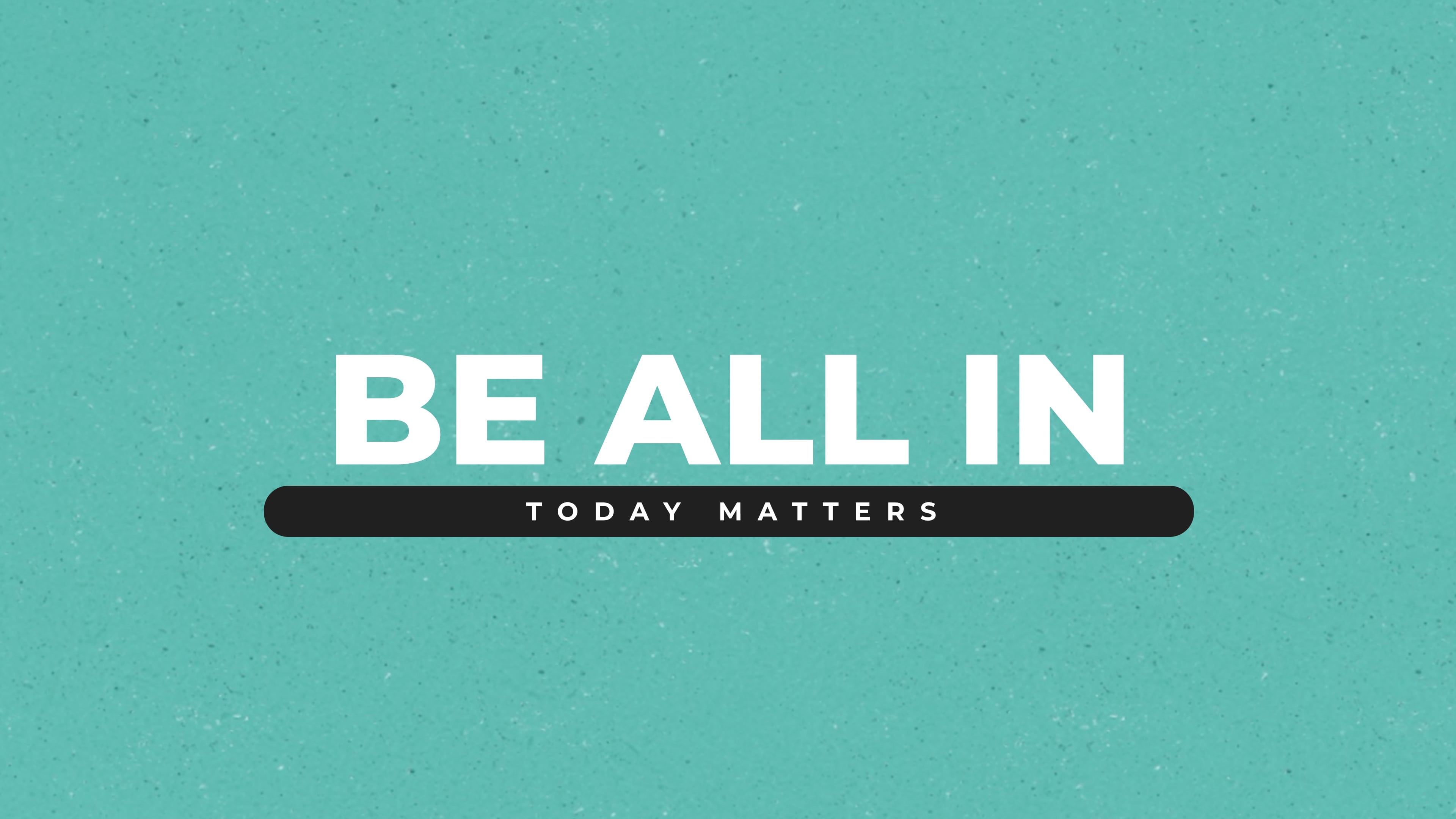 Be All In | Today Matters, Part 1 (Making Every Day Count) | 5-14-2023 ...