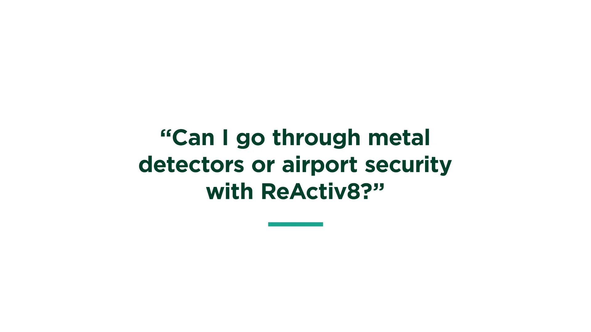 Can I go through metal detectors or airport security with ReActiv8 ...