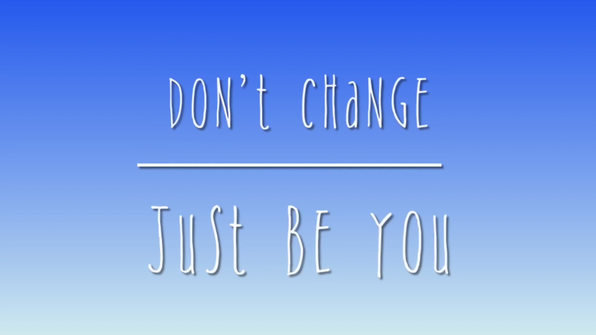 Don't Change - Just Be You