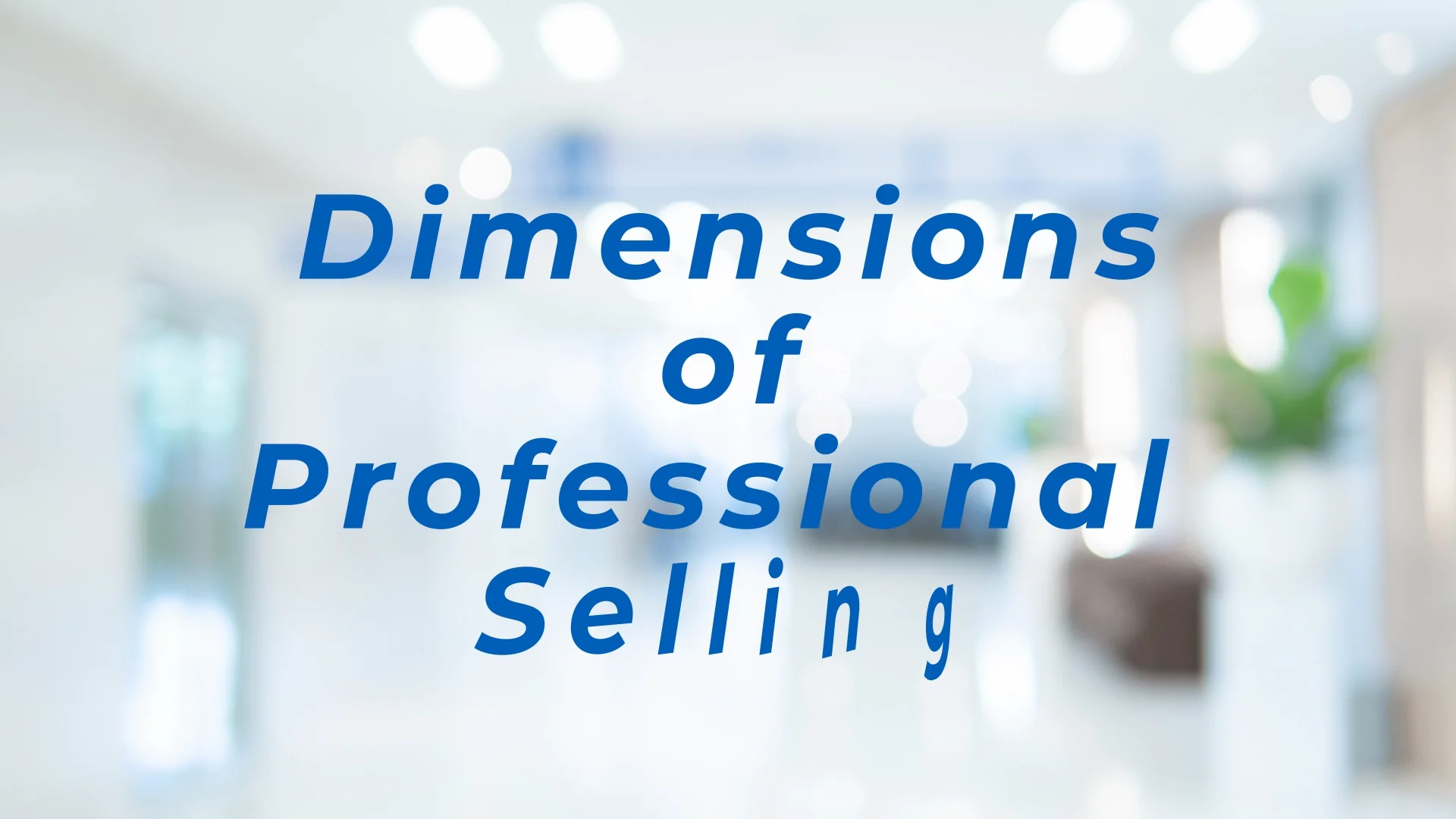 Dimensions of Professional Selling - Program Overview