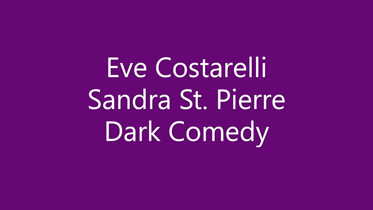 Eve Costarelli Sandra St. Pierre Dark Comedy on Vimeo