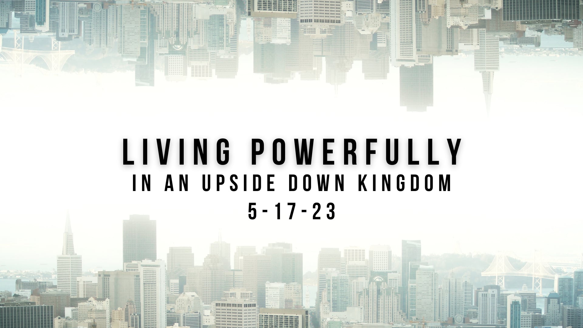 5-17-23 Living Powerfully in an Upside Down Kingdom on Vimeo