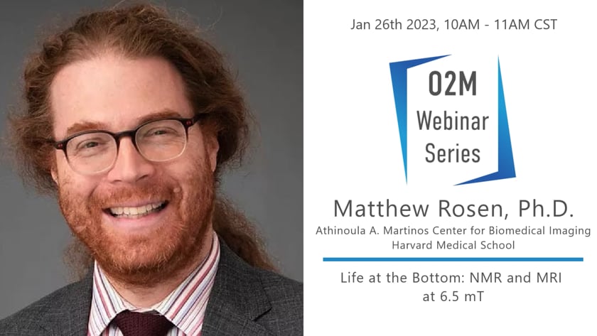 Dr. Matthew Rosen | Life at the Bottom: NMR and MRI at 6.5 mT | O2M ...