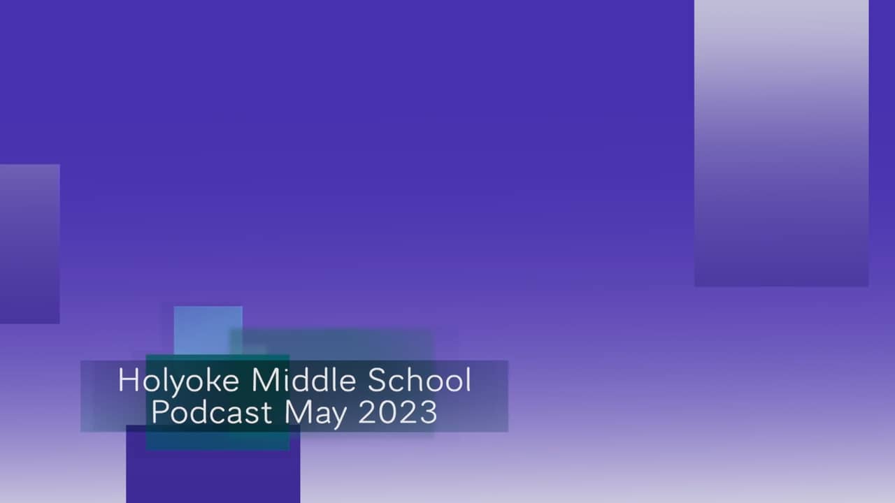 Holyoke Middle School Podcast 5-24-2023 on Vimeo