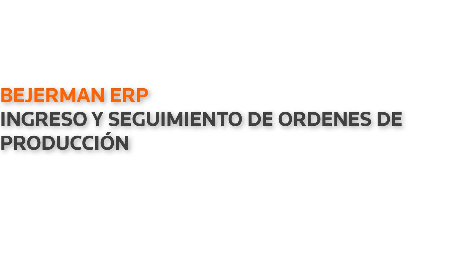INGRESO Y SEGUIMIENTO DE ORDENES DE PRODUCCIÓN - BEJERMAN ERP on Vimeo