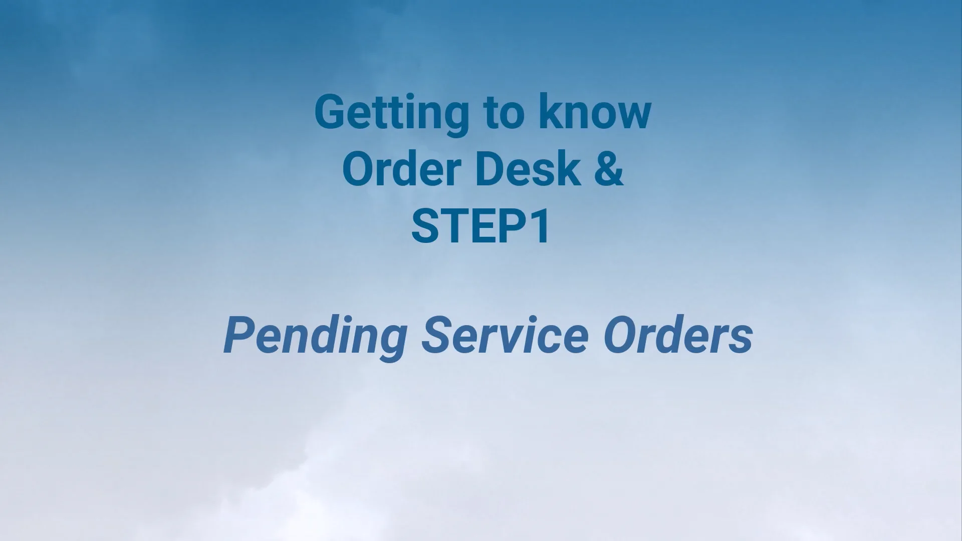 Getting to know Order Desk & STEP1 - Pending Service Orders.mp4