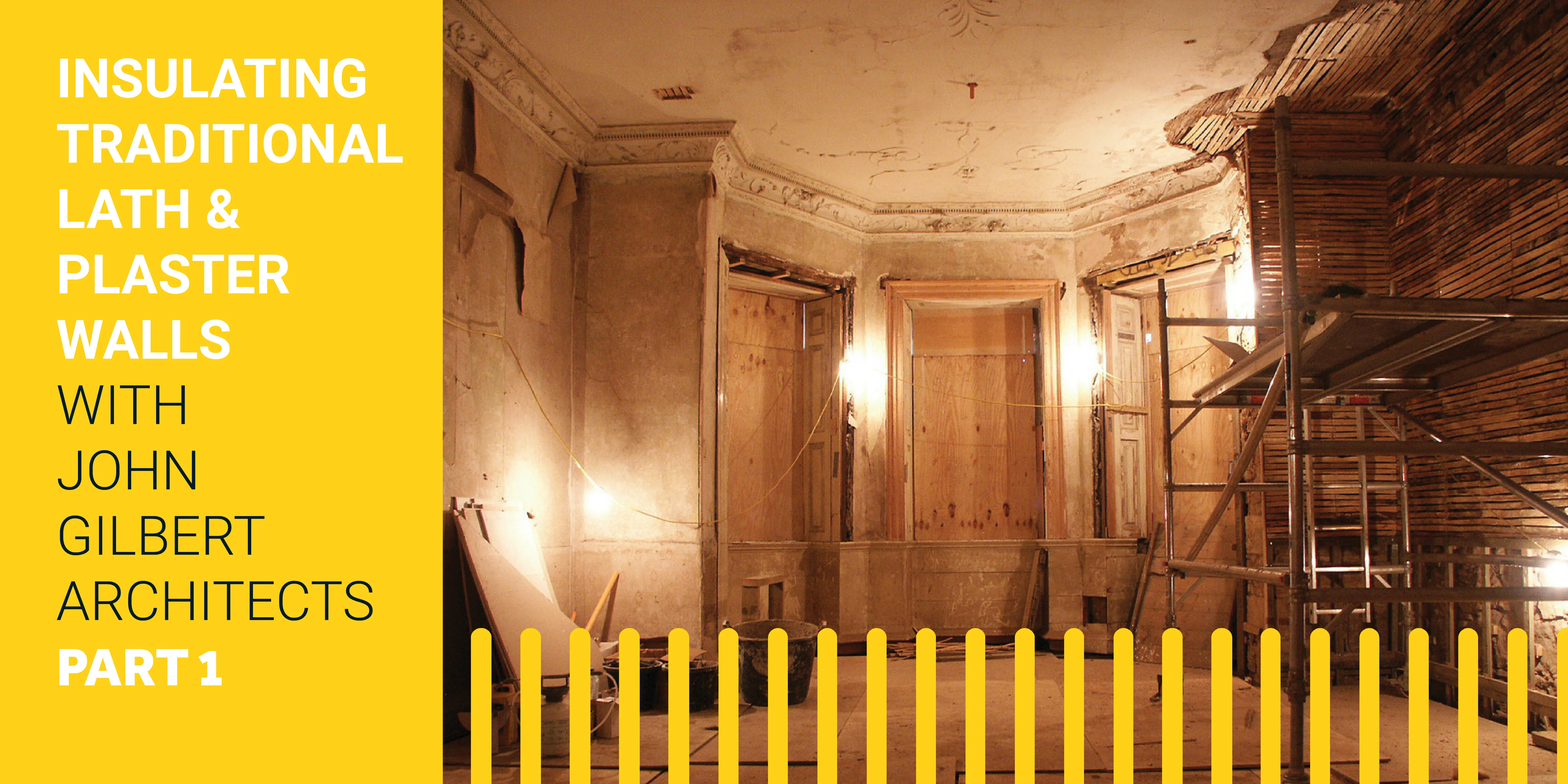 Insulating Traditional Lath & Plaster Walls with John Gilbert Architects