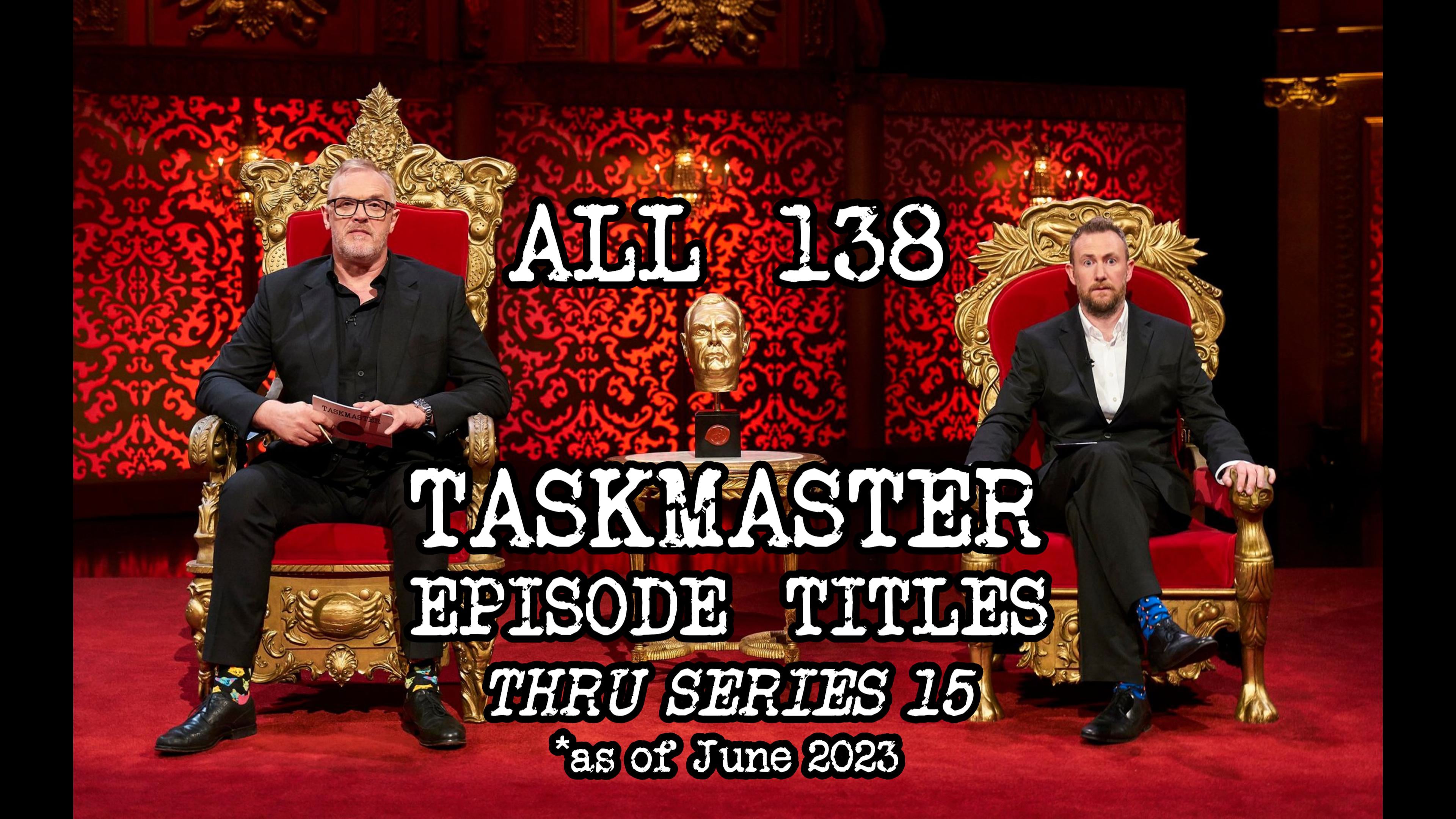 ALL 138 TASKMASTER EPISODE TITLES thru SERIES 15 // EVERY TASKMASTER ...