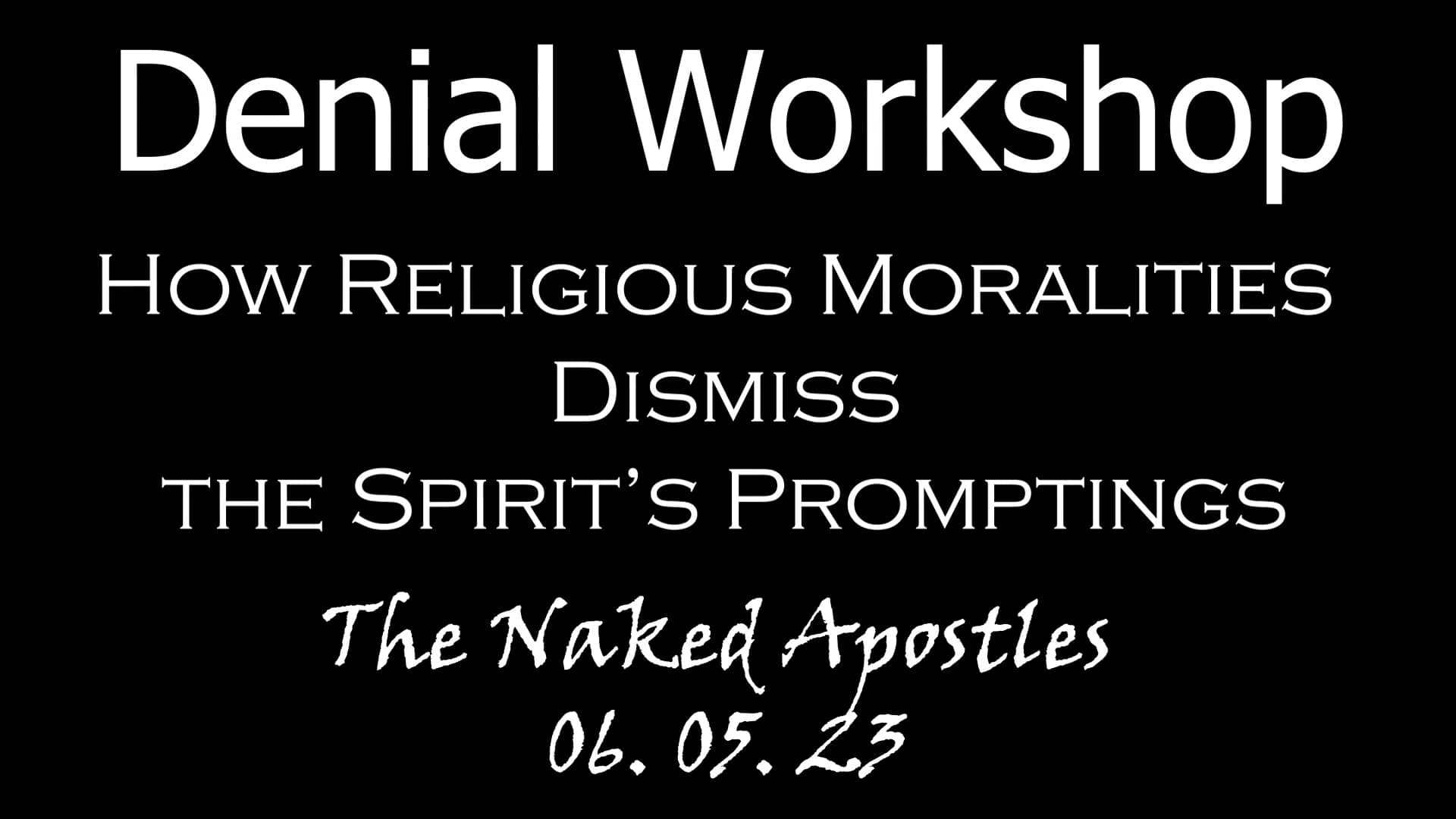 Denial Workshop How Moralities Dismiss the Spirit's Promptings 6 4 23 on Vimeo
