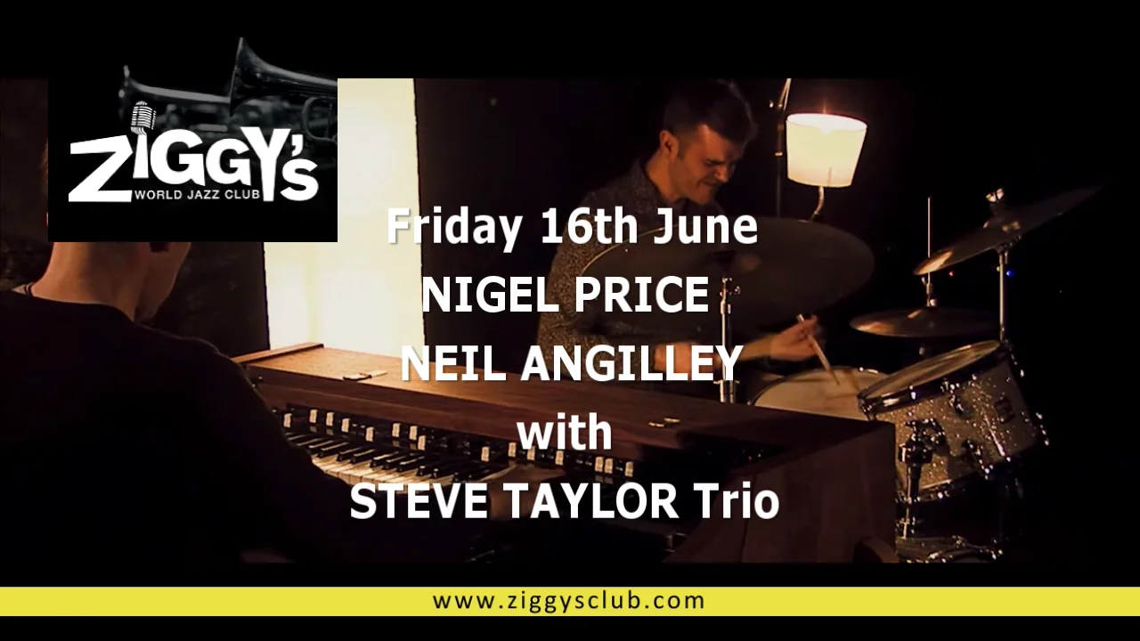 Friday 16th June - NIGEL PRICE | NEIL ANGILLEY with STEVE TAYLOR Trio ...