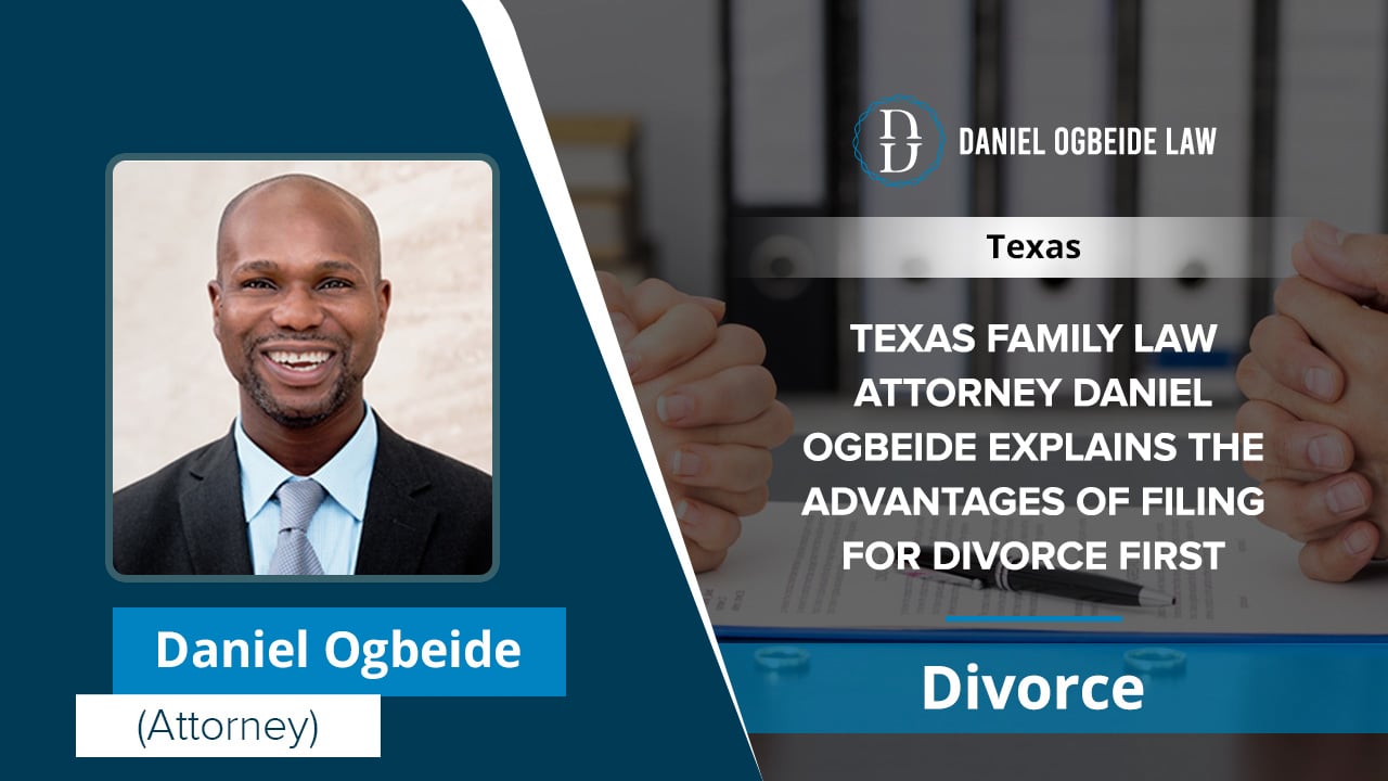 Texas Family Law Attorney Daniel Ogbeide Explains The Advantages Of ...