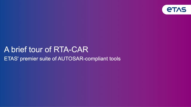A brief tour of RTA-CAR, ETAS' premier suite of AUTOSAR-compliant tools ...