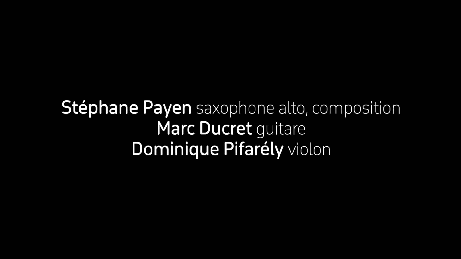 Stéphane Payen - Marc Ducret - Dominique Pifarély on Vimeo