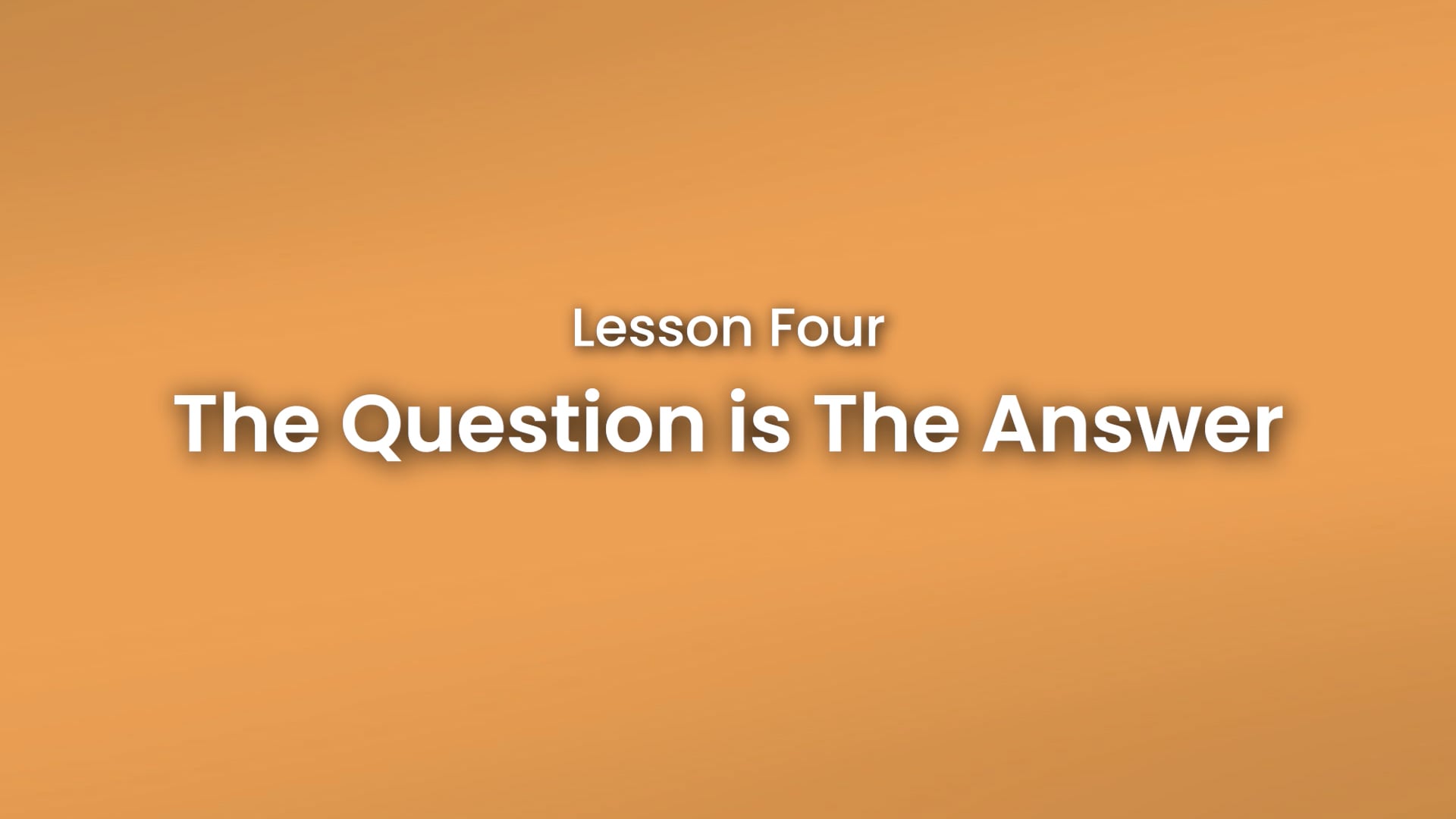 Lesson 4 - The Question is The Answer on Vimeo