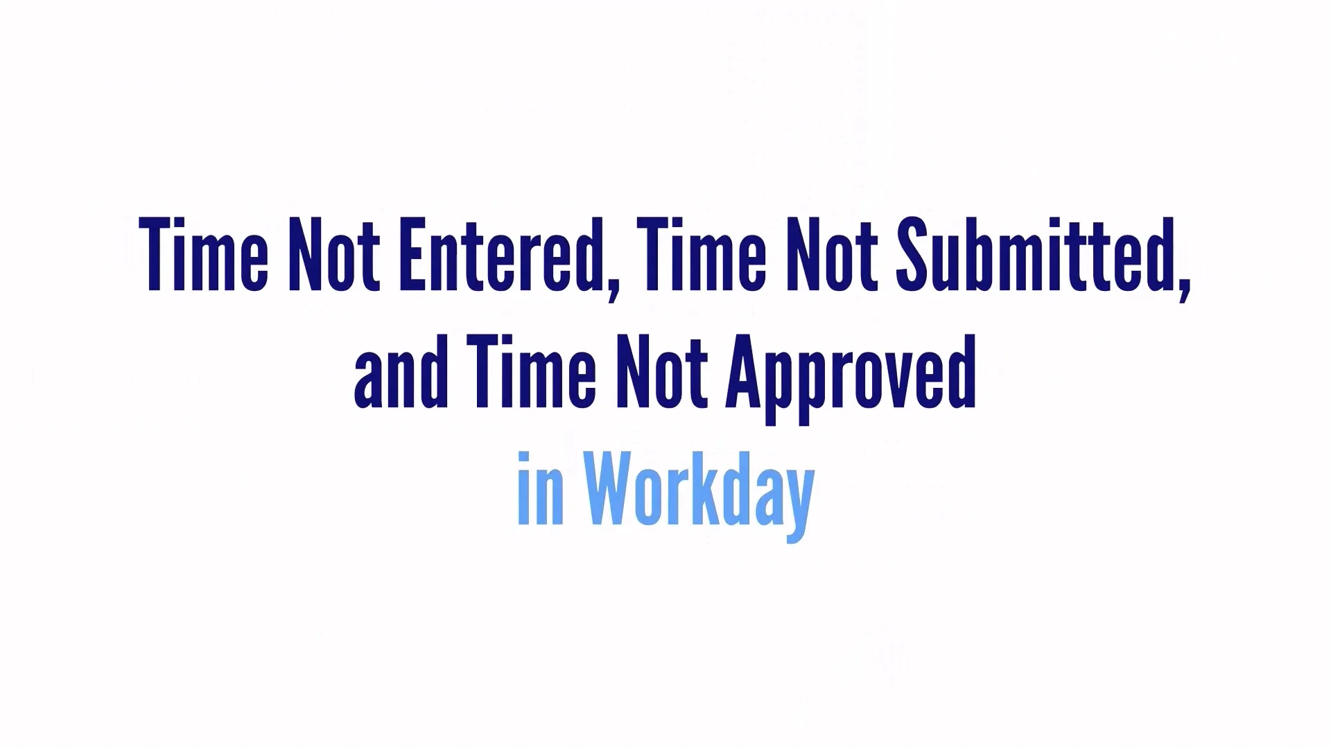 Time Not Entered, Time Not Submitted, and Time Not Approved in Workday