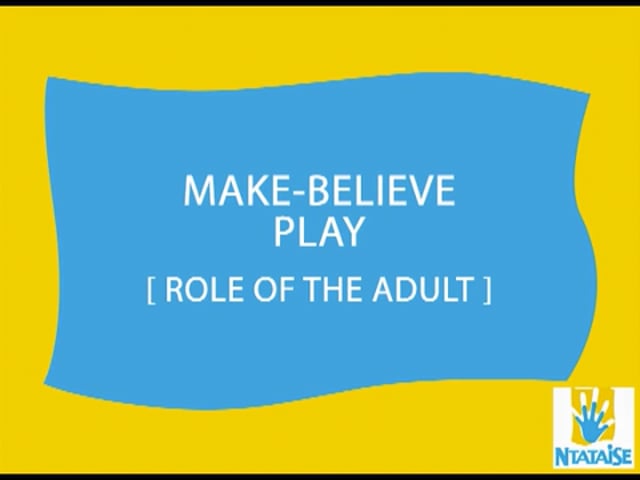 Make-Believe Play: Role of the Adult | Ntataise Make-Believe Play: Role of the Adult | Ntataise